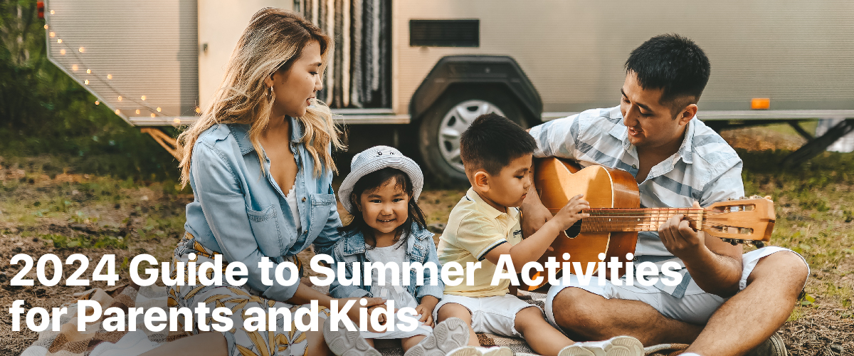 2024 Guide to Summer Activities for Parents and Kids